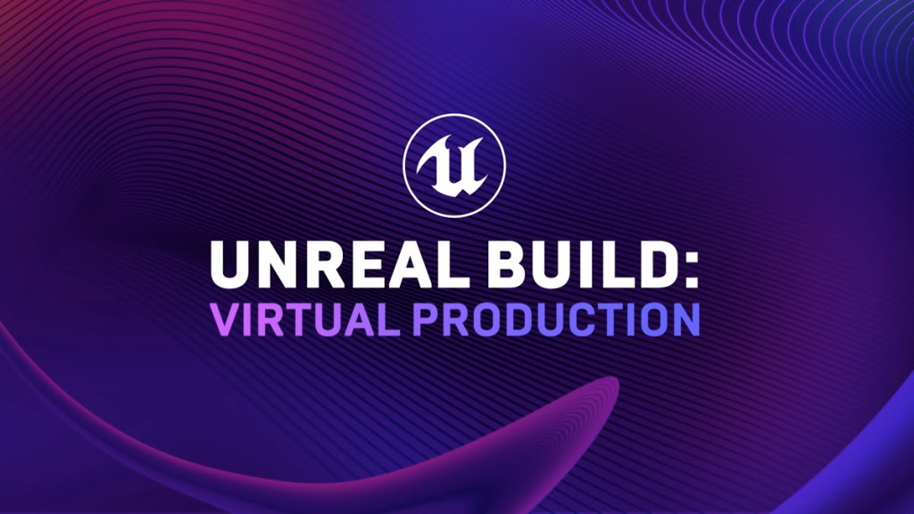 Epic Games to host 'Unreal Build: Virtual Production' event - befores ...